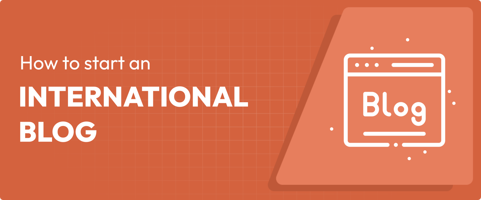 Start an International Blog: 5 Steps to Global Blogging Success