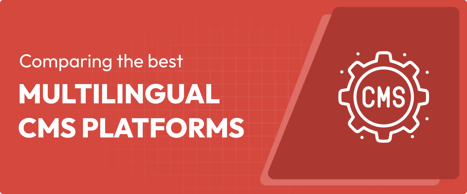 Comparing the Best Multilingual CMS Platforms: A Comprehensive Guide
